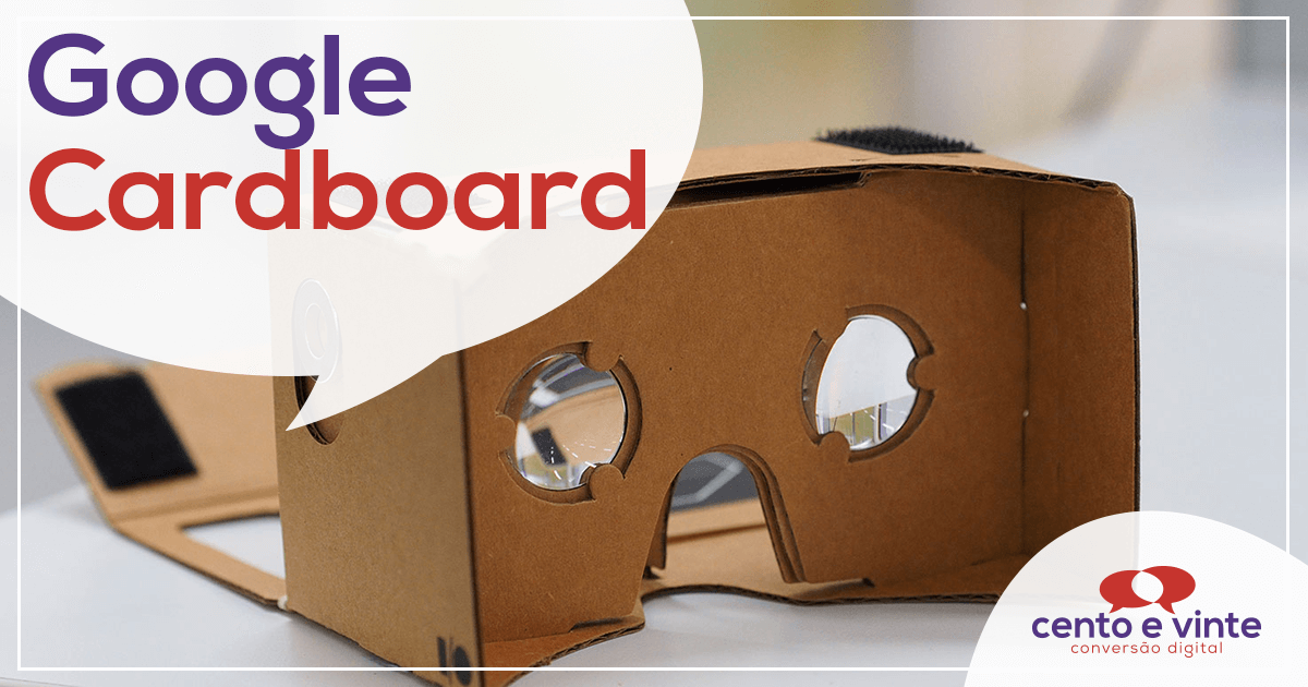 Google Cardboard - Agência Cento e Vinte